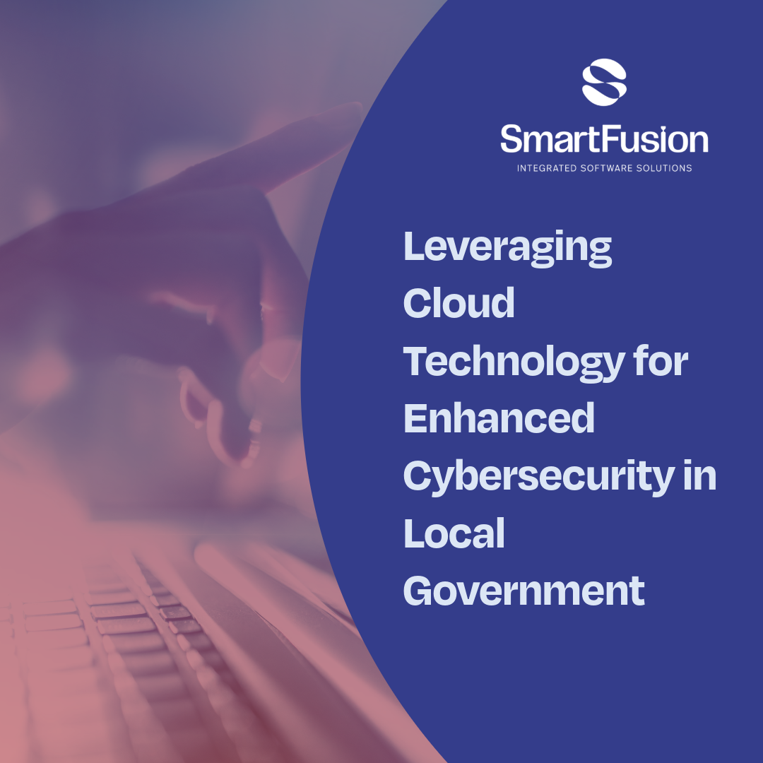 Leveraging Cloud Technology for Enhanced Cybersecurity in Local Government: A Comprehensive Guide